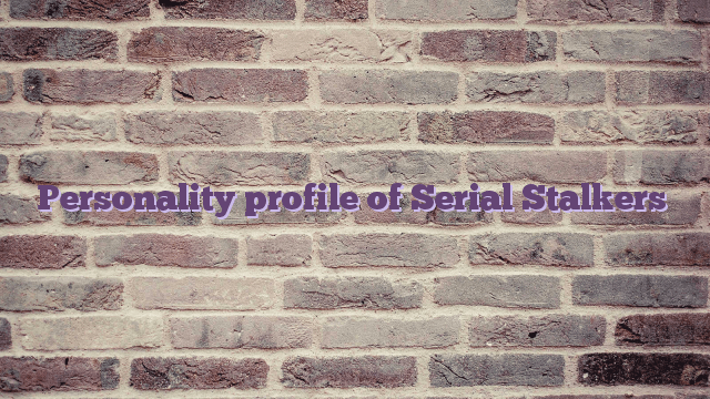 Personality profile of Serial Stalkers